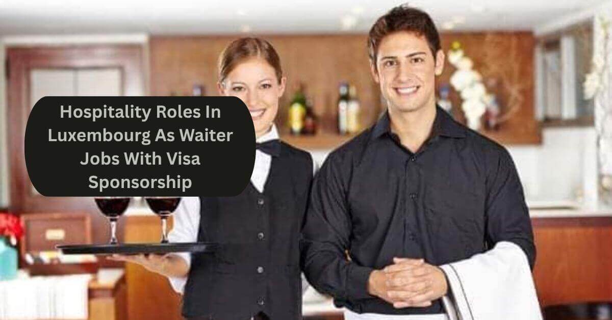 Hospitality Roles In Luxembourg As Waiter Jobs With Visa Sponsorship ...